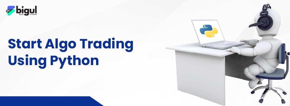 Start Algo Trading Using Python | Complete Guide by Bigul